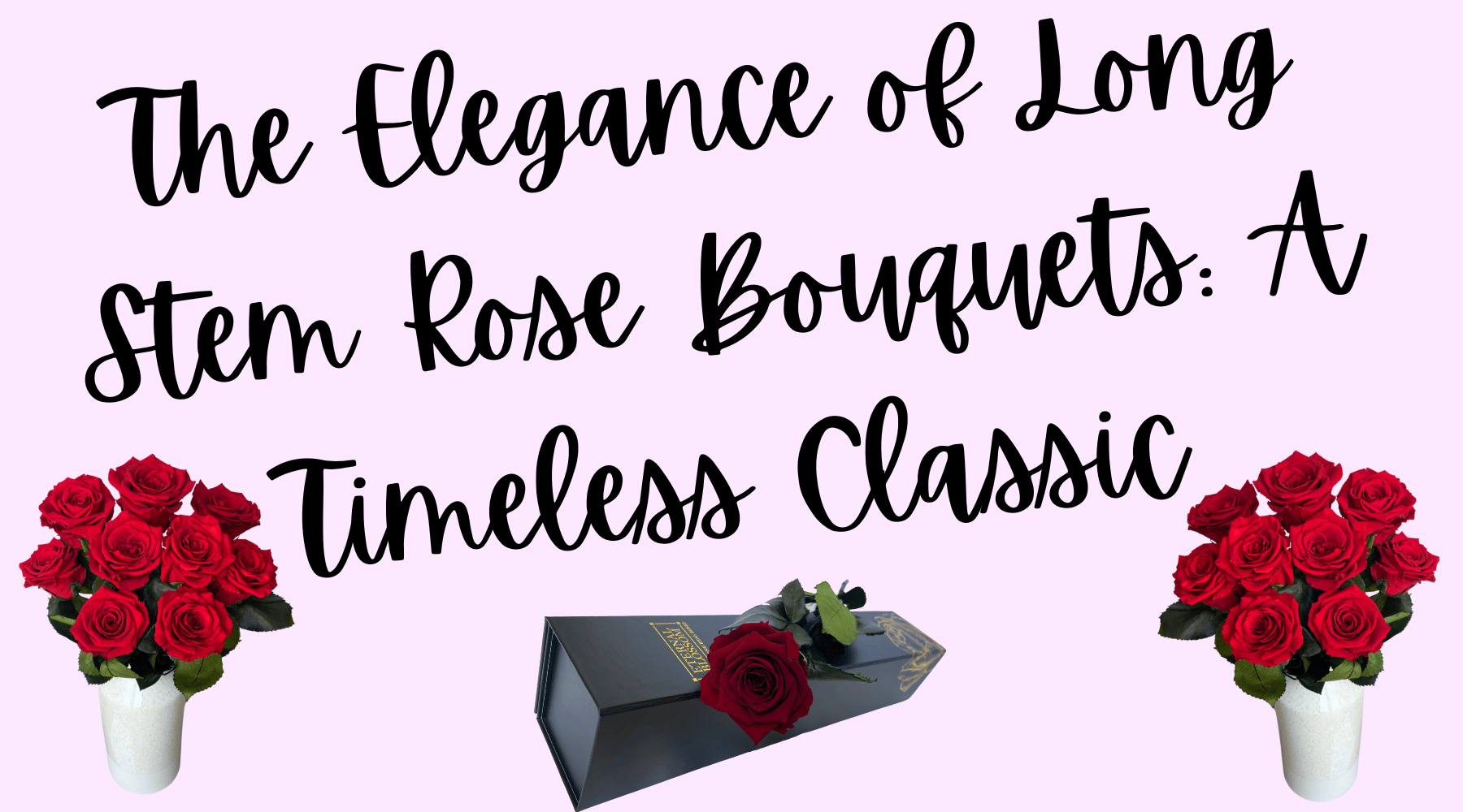 The Elegance of Long Stem Rose Bouquets: A Timeless Classic – Eternal ...